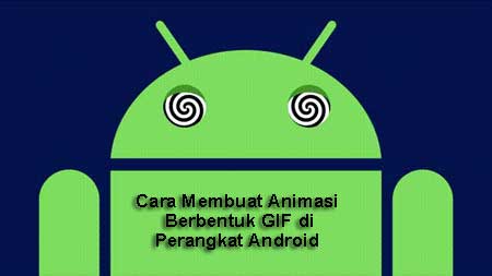 Cara Membuat Animasi Berbentuk GIF di Perangkat Android | Bersosial.com